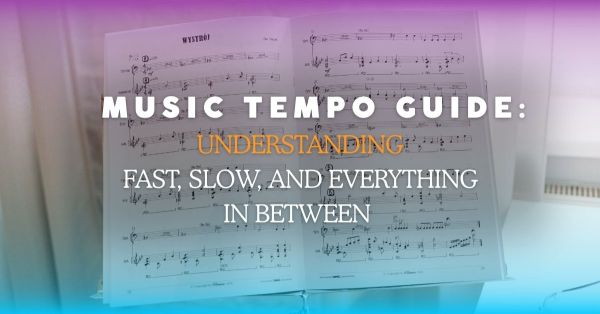 Music Tempo Guide: Understanding Fast, Slow, and Everything in Between ...