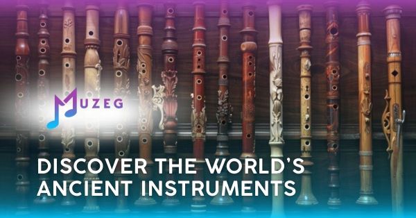 Ancient Instruments | World’s Musical Instruments | Muzeg™